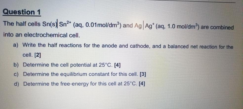 Solved Question 1 The half cells Sn(s) Sn2+ (aq, 0.01 | Chegg.com