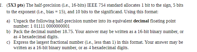 Solved 1. (5X3 pts) The half-precision (i.e., 16-bits) IEEE | Chegg.com