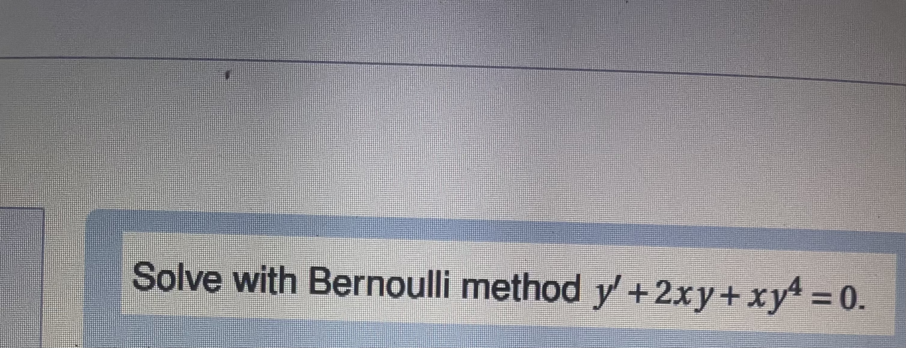 Solved Solve with Bernoulli method y'+2xy+xy4=0 | Chegg.com