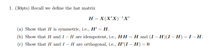 Solved 1. (30pts) Recall we define the hat matrix H = | Chegg.com