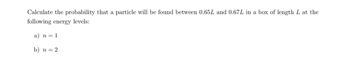Solved Calculate the probability that a particle will be | Chegg.com
