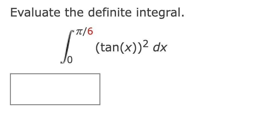 Solved Evaluate the definite integral. ∫0π/6(tan(x))2dx | Chegg.com