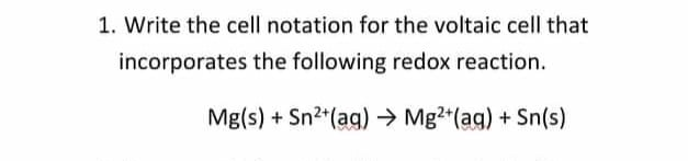 Solved 1. Write the cell notation for the voltaic cell that | Chegg.com