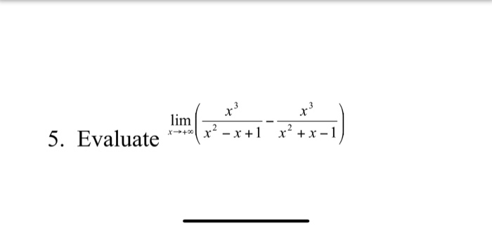 Solved lim x2-x+1 x2 +x-1 , 5. Evaluate | Chegg.com