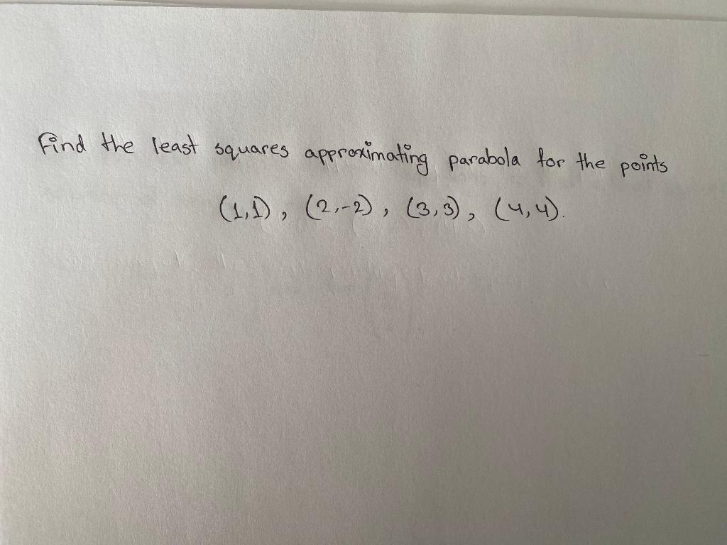 Solved Find the least squares approximating parabola for the | Chegg.com