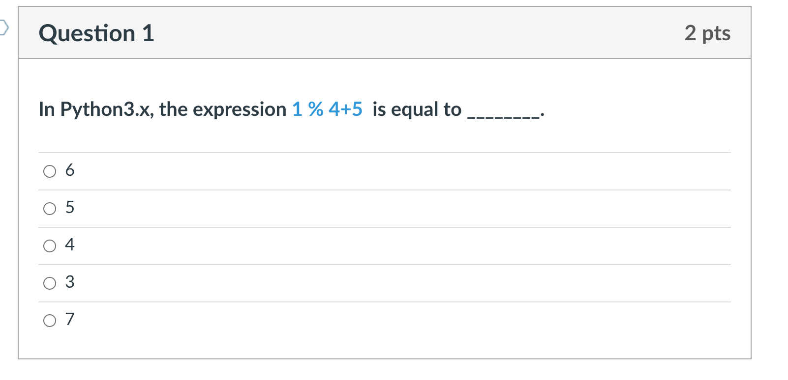 Solved Question 1 2 pts In Python3.x, the expression 1 % 4+5 | Chegg.com