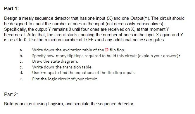 Solved Part 1: Design a mealy sequence detector that has one | Chegg.com