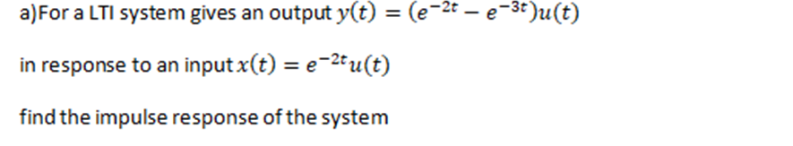 Solved a)For a LTI system gives an output y(t) = (e-2t – | Chegg.com