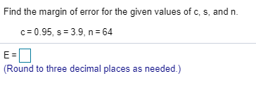 Solved Find the margin of error for the given values of c, | Chegg.com