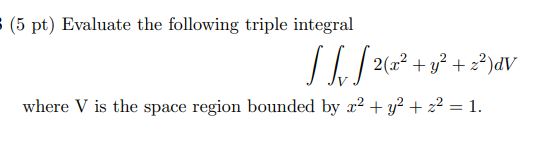 Solved (5 pt) Evaluate the following triple integral | Chegg.com