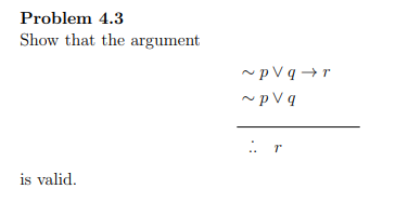 Solved Problem 4.3 Show that the argument ~pVqr ~PVq :: r is | Chegg.com