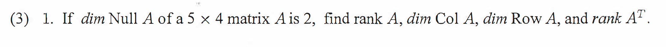Solved (3) 1. If dim Null A of a 5×4 matrix A is 2 , find | Chegg.com