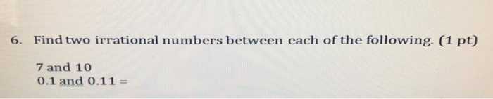 Solved Find two irrational numbers between each of the | Chegg.com