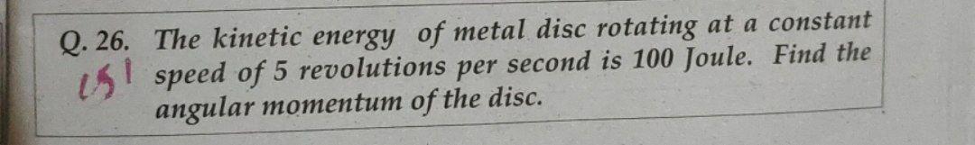Solved Q. 26. The kinetic energy of metal disc rotating at a | Chegg.com