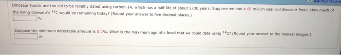 Solved Dinosaur fossils are too old to be reliably dated | Chegg.com