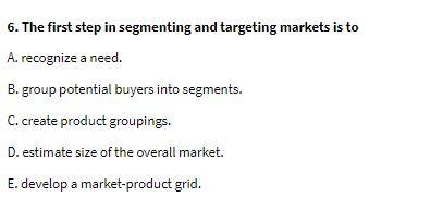 Solved 6. The first step in segmenting and targeting markets | Chegg.com