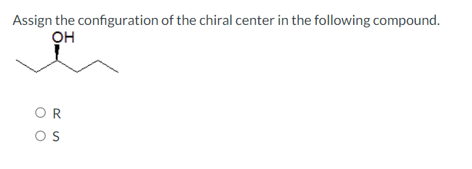 Solved Assign the configuration of the chiral center in the | Chegg.com
