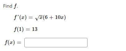 Solved Find f. f′(x)=x(6+10x)f(1)=13f(x)= | Chegg.com