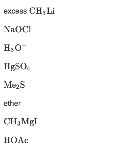 Solved excess CH3Li NaOCl H3O+ HgSO4 Me2 S ether CH3MgI HOAc | Chegg.com