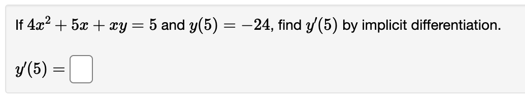 Solved If 4x2+5x+xy=5 and y(5)=−24, find y′(5) by implicit | Chegg.com
