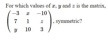 Solved For which values of x, y and z is the matrix, -3 2 | Chegg.com