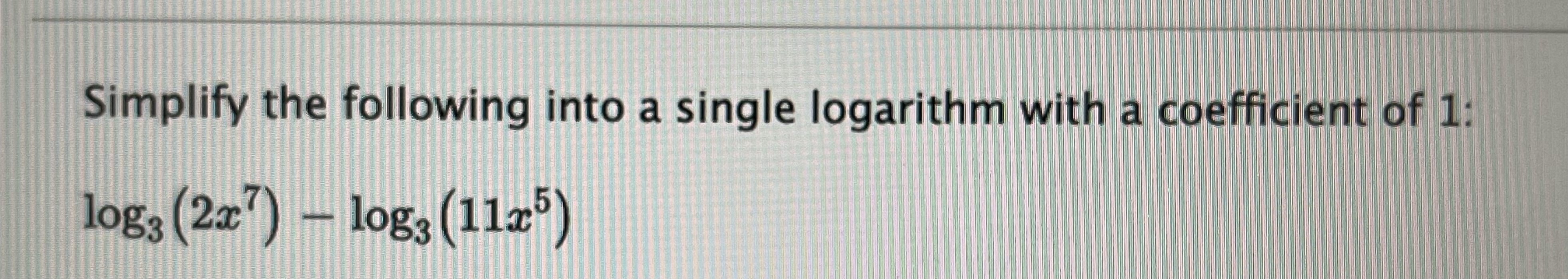 Solved Simplify the following into a single logarithm with a | Chegg.com
