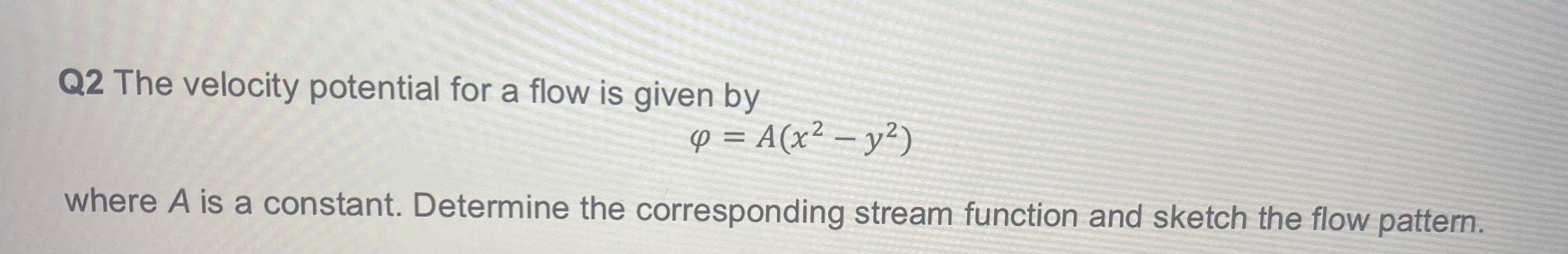 Solved Q2 The velocity potential for a flow is given by | Chegg.com