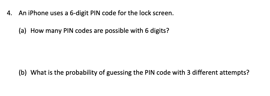 Solved 4. An iPhone uses a 6-digit PIN code for the lock | Chegg.com