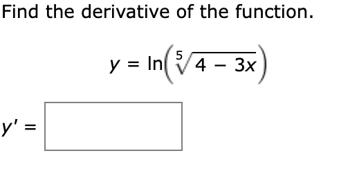 Solved Find the derivative of the function. y=ln(54−3x) | Chegg.com