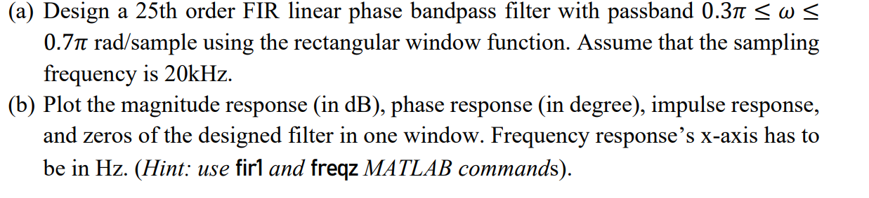 Solved (a) Design a 25th order FIR linear phase bandpass | Chegg.com