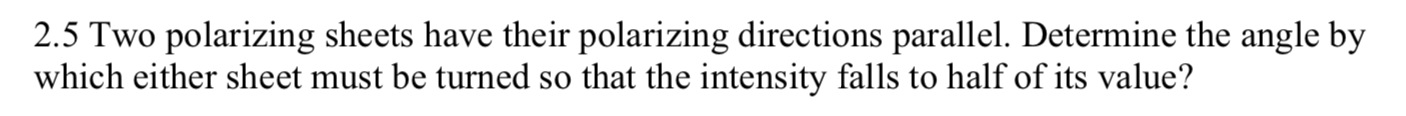 Solved 2.5 Two polarizing sheets have their polarizing | Chegg.com