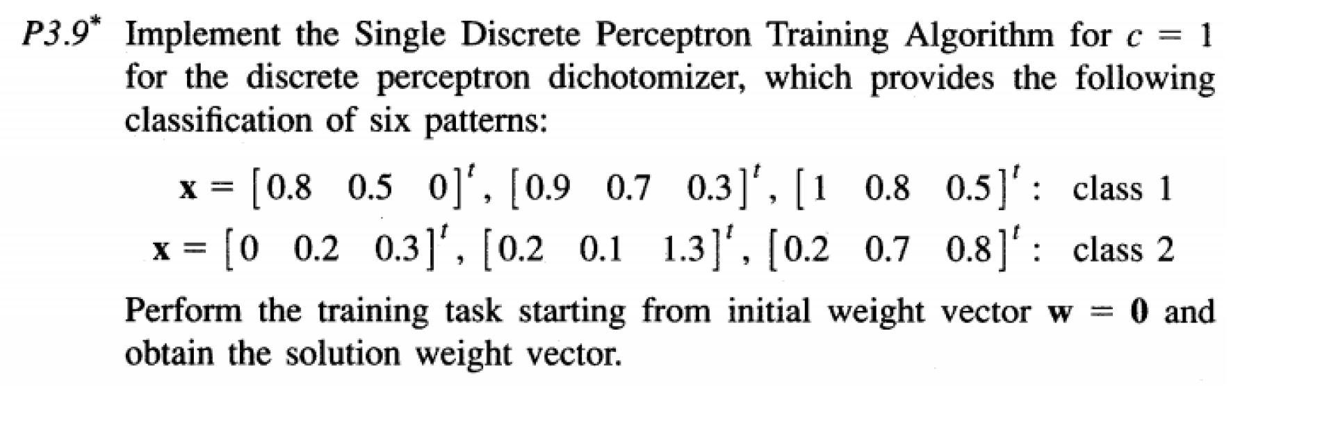 Solved 1 P3.9* Implement the Single Discrete Perceptron | Chegg.com Solved 1 P3.9* Implement the Single Discrete Perceptron | Chegg.com