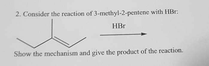 Solved 2. Consider the reaction of 3-methyl-2-pentene with | Chegg.com