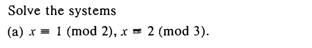Solved Solve the systems (a) x≡1(mod2),x≡2(mod3)(b) | Chegg.com