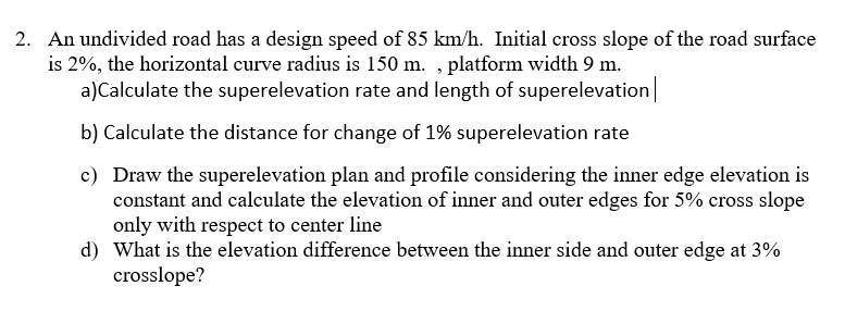 Solved a 2. An undivided road has a design speed of 85 km/h. | Chegg.com