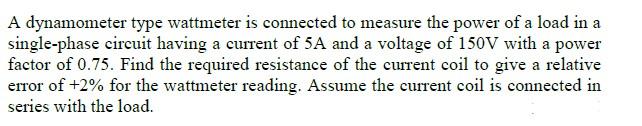 Solved A Dynamometer Type Wattmeter Is Connected To Measure