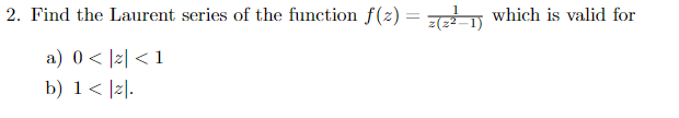 Solved Find the Laurent series of the function f(z)=1z(z2-1) | Chegg.com
