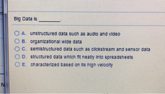 Solved Big Data is A, unstructured data such as audio and | Chegg.com