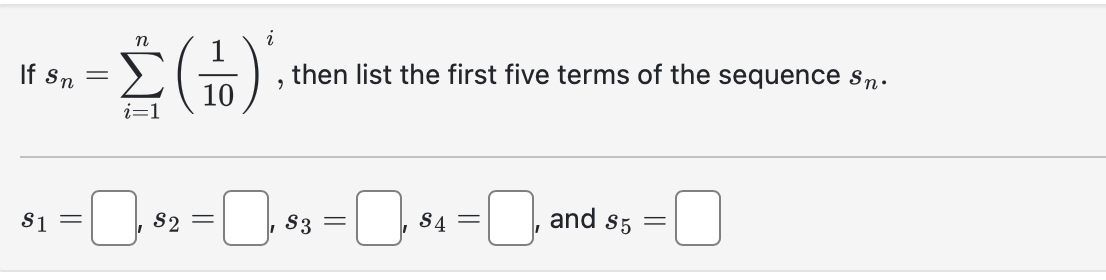 Solved If sn=∑i=1n(101)i, then list the first five terms of | Chegg.com