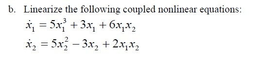 Solved b. Linearize the following coupled nonlinear | Chegg.com