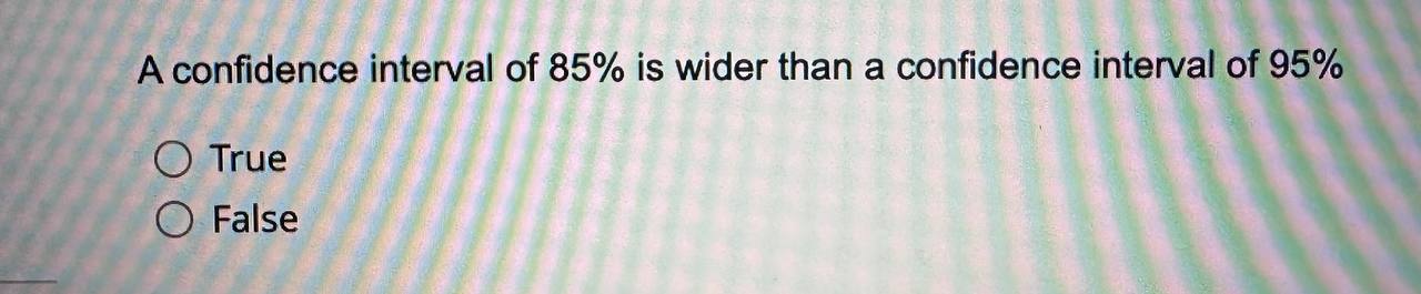 Solved A confidence interval of 85% is wider than a | Chegg.com
