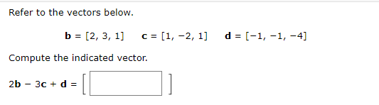 Solved Refer to the vectors below. b = (2, 3, 1] c = (1, -2, | Chegg.com