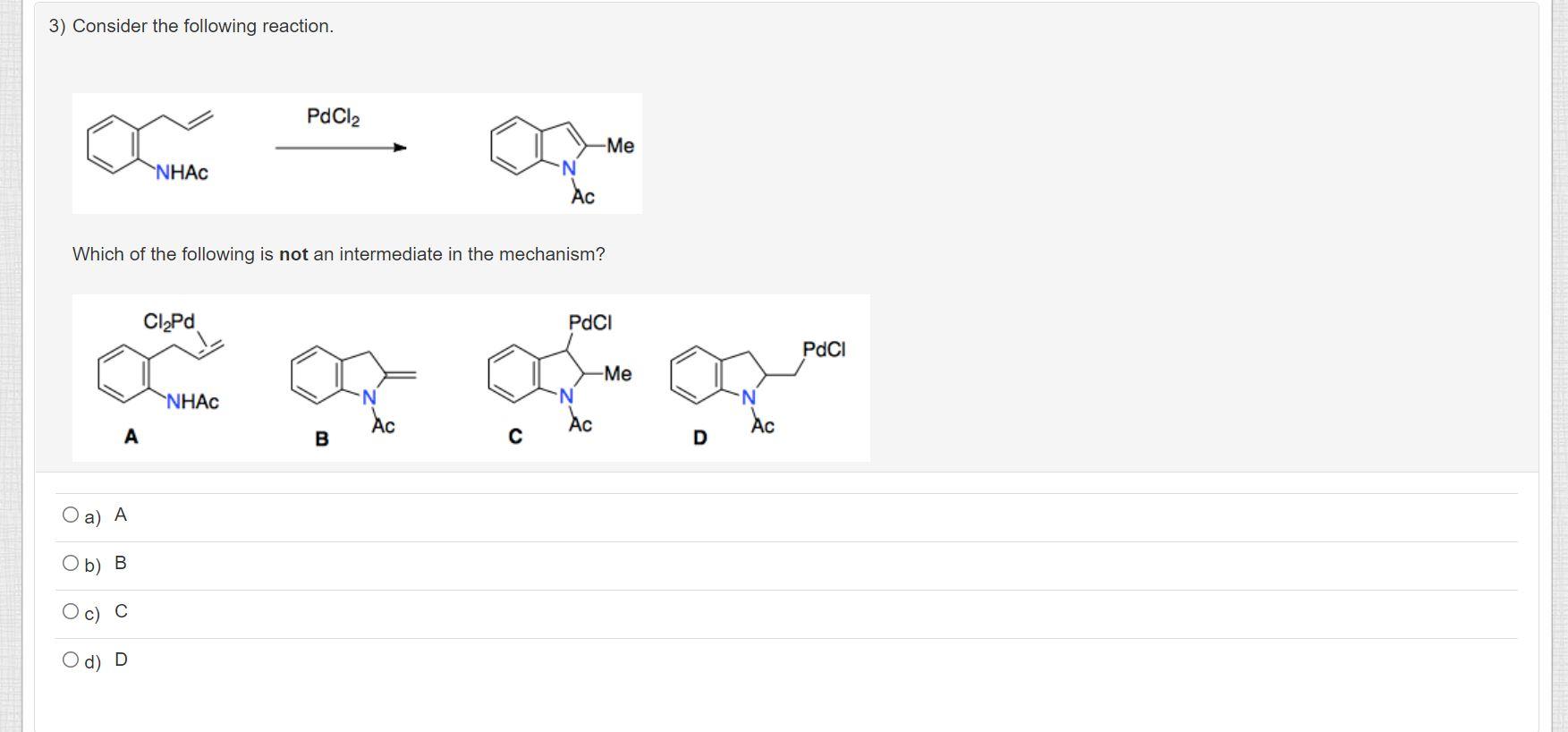 Solved 3) Consider the following reaction. PdCl2 NHAC Me -N | Chegg.com