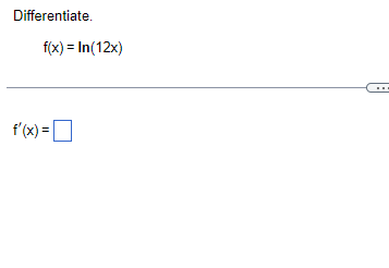 Solved Differentiate. f(x)=ln(12x) f′(x)= | Chegg.com
