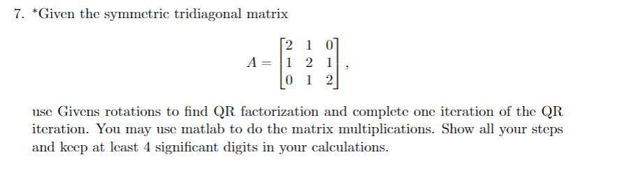 Solved 7. *Given the symmetric tridiagonal matrix [210] A= 1 | Chegg.com