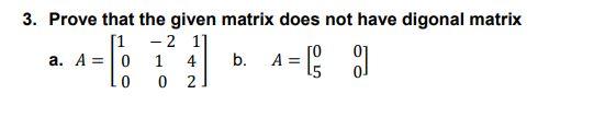 Solved 3. Prove that the given matrix does not have digonal | Chegg.com