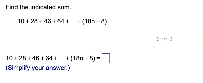 Solved Find the indicated sum. 10+28+46+64+…+(18n−8) | Chegg.com