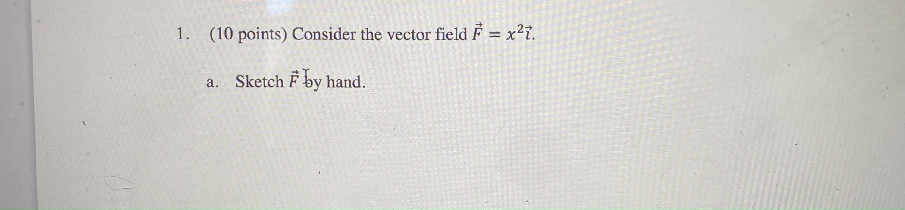 Solved 1. (10 points) Consider the vector field F=x2 . a. | Chegg.com