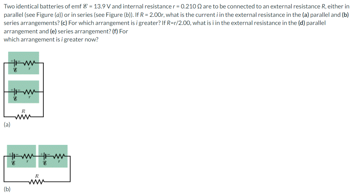 Solved Two identical batteries of emf E=13.9 V and internal | Chegg.com