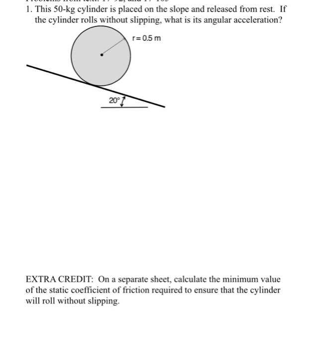 Solved 1. This 50-kg cylinder is placed on the slope and | Chegg.com